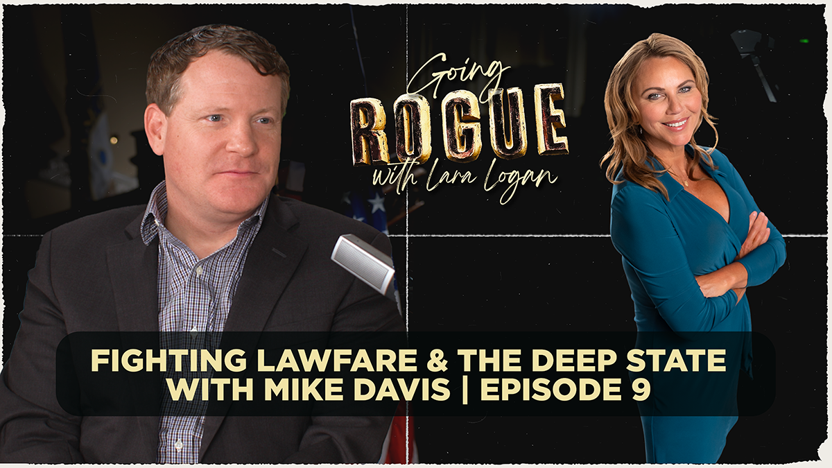 Exposing Lawfare Tactics in “Going Rogue with Lara Logan” with Mike Davis